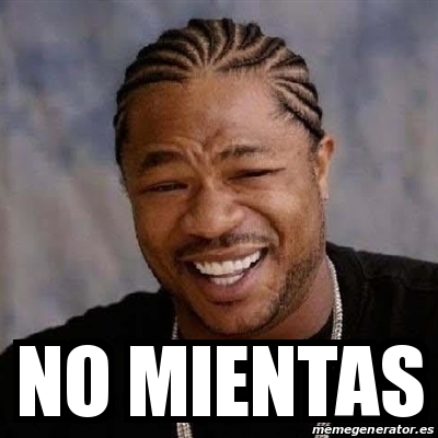 Meme Yo Dawg - No mientas - 24657370