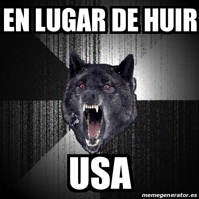 Meme Insanity Wolf - EN LUGAR DE HUIR USA - 24660736