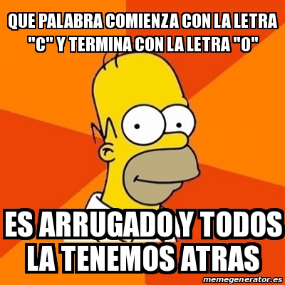 Meme Homer - Que palabra comienza con la letra "C" y termina con la ...