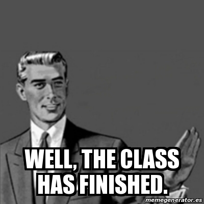 Meme Correction Guy - Well, the class has finished. - 24673160