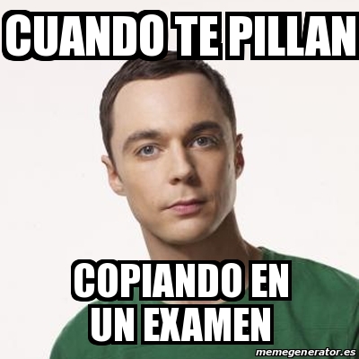 Meme Sheldon Cooper - CUANDO TE PILLAN COPIANDO EN UN EXAMEN - 24675833