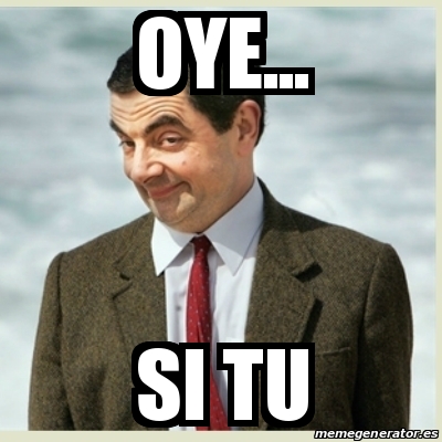 Meme Mr Bean - oye... si tu - 24677682