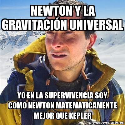Meme Bear Grylls - newton y la GRAVITACIÃ“N universal yo en la ...