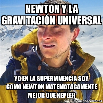 Meme Bear Grylls - newton y la GRAVITACIÃ“N universal yo en la ...