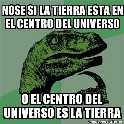 Meme Filosoraptor - Nose si la tierra esta en el centro del universo o ...