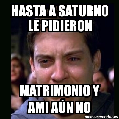 Meme crying peter parker - Hasta a Saturno le pidieron Matrimonio y ami ...