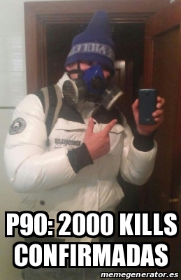 Meme Personalizado - p90: 2000 kills confirmadas - 24684907