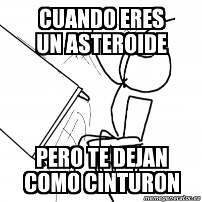 Meme Desk Flip Rage Guy - Cuando eres un asteroide Pero te dejan como ...