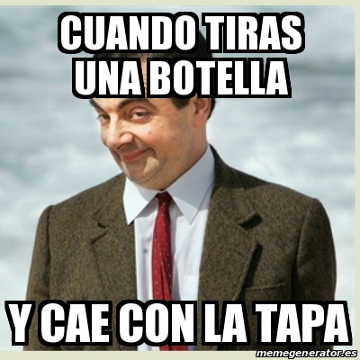 Meme Mr Bean - cuando tiras una botella y cae con la tapa - 24691042