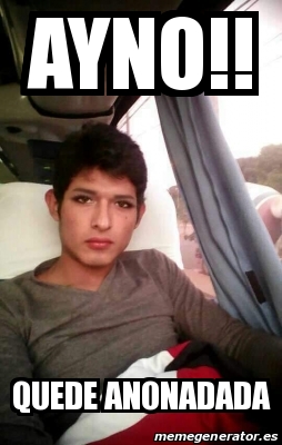 Meme Personalizado - ayno!! quede anonadada - 24691072