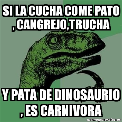 Meme Filosoraptor - si la cucha come pato , cangrejo,trucha y pata de ...
