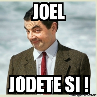 Meme Mr Bean - Joel jodete si ! - 24697229