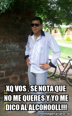 Meme Personalizado - Xq vos , se nota que no me queres y yo me dico al ...