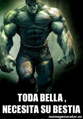 Meme Personalizado - toda bella , necesita su bestia - 24078081