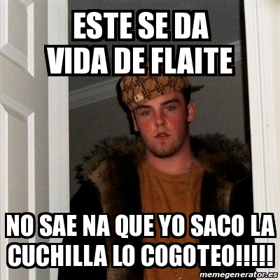 Meme Scumbag Steve - este se da vida de flaite no sae na que yo saco la ...