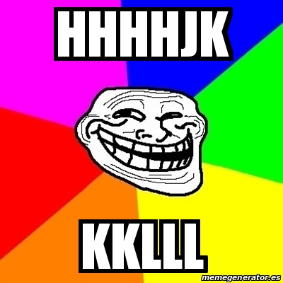 Meme Troll - hhhhjk kklll - 24703720
