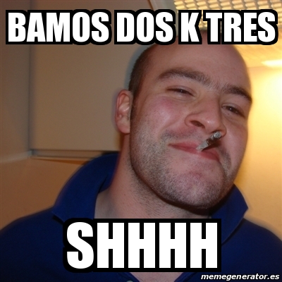 Meme Greg - bamos dos k tres shhhh - 24708877