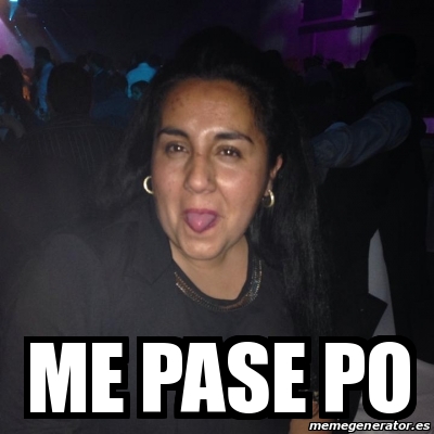 Meme Personalizado - ME PASE PO - 24709965