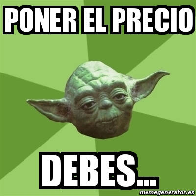 Meme Yoda - poner el PRECIO debes... - 24711857