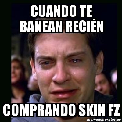 Meme crying peter parker - cuando te banean reciÃ©n comprando skin fz ...