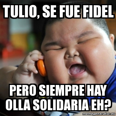 Meme fat chinese kid - Tulio, se fue Fidel pero siempre hay olla ...
