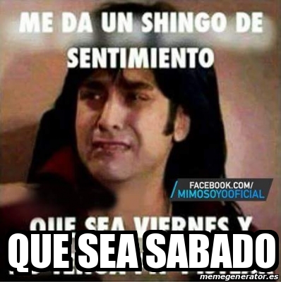 Meme Personalizado - Que sea sabado - 24715271