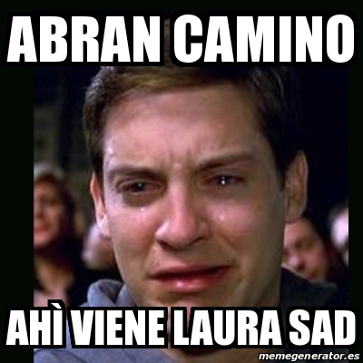 Meme crying peter parker - Abran camino AhÃ¬ viene Laura sad - 24716110
