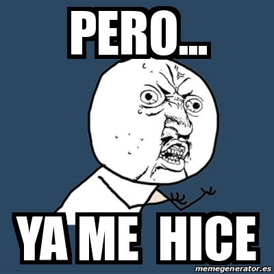 Meme Y U No - pero... ya me hice - 24719825