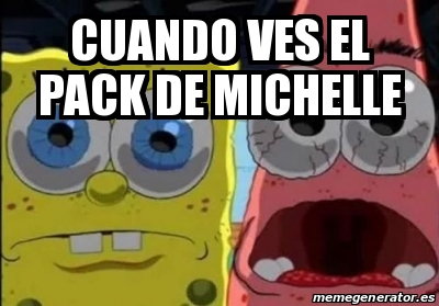 Meme Personalizado - Cuando ves el pack de michelle - 24720997