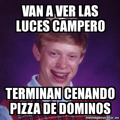 Meme Bad Luck Brian - Van a ver las luces Campero Terminan cenando ...