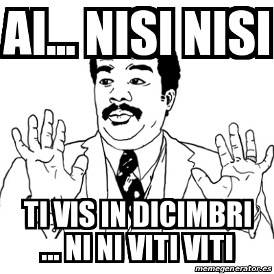 Meme Ay Si - Ai... nisi nisi Ti vis in dicimbri ... ni ni viti viti ...