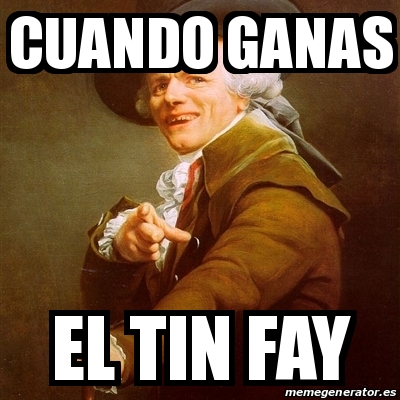Meme Joseph Ducreux - cuando ganas el tin fay - 24726194