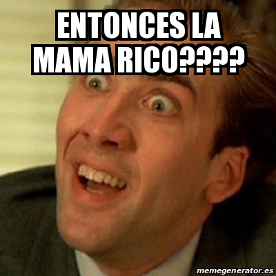 Meme No me digas - Entonces la mama rico???? - 24726982