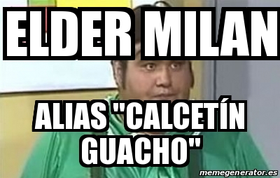 Meme Personalizado - Elder Milan Alias "CalcetÃ­n guacho" - 24727620