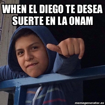 Meme Personalizado - when el diego te desea suerte en la onam - 24728251
