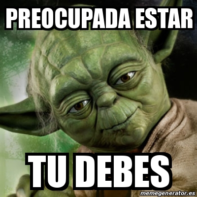 Meme Personalizado - PREOCUPADA ESTAR TU DEBES - 24728253