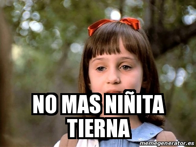 Meme Personalizado - no mas niÃ±ita tierna - 24732638