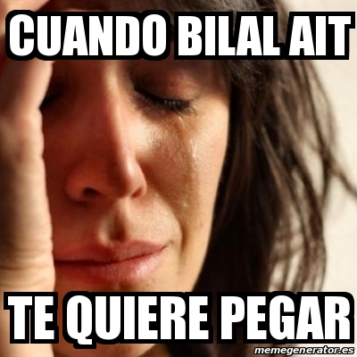 Meme Problems - Cuando bilal ait te quiere pegar - 24734089