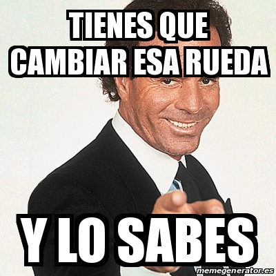 Meme Julio Iglesias - Tienes que cambiar esa rueda Y lo sabes - 24735252