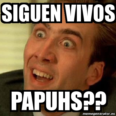 Meme No me digas - Siguen vivos papuhs?? - 24736513