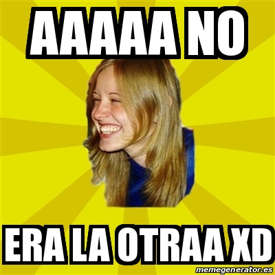 Meme Trologirl - aaaaa no Era la otraa xd - 24737090
