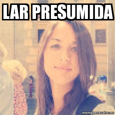 Meme Personalizado - lar presumida - 24738424