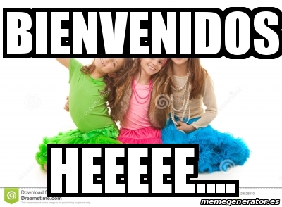 Meme Personalizado - bienvenidos heeeee.... - 24740822