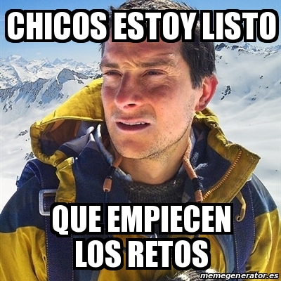 Meme Bear Grylls - CHICOS ESTOY LISTO QUE EMPIECEN LOS RETOS - 24741410