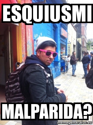 Meme Personalizado - Esquiusmi malparida? - 24744271