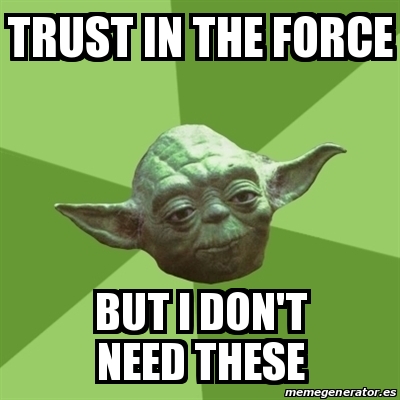 Meme Yoda - Trust in the force but i don't need these - 24746292