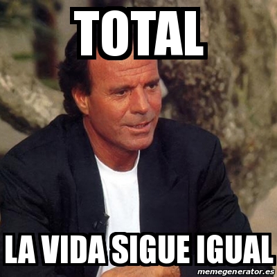 Meme Personalizado - total la vida sigue igual - 24750100
