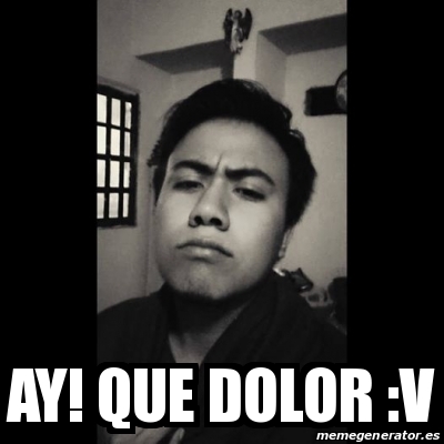 Meme Personalizado - aY! QUE DOLOR :V - 24752178
