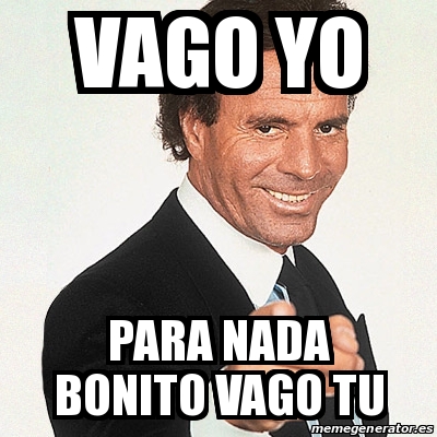 Meme Julio Iglesias - Vago yo Para nada bonito vago tu - 24757128