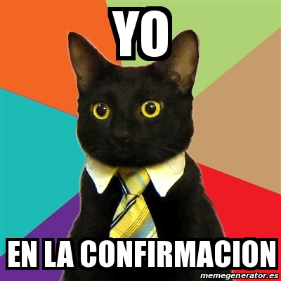 Meme Business Cat - yo en la confirmacion - 24759682